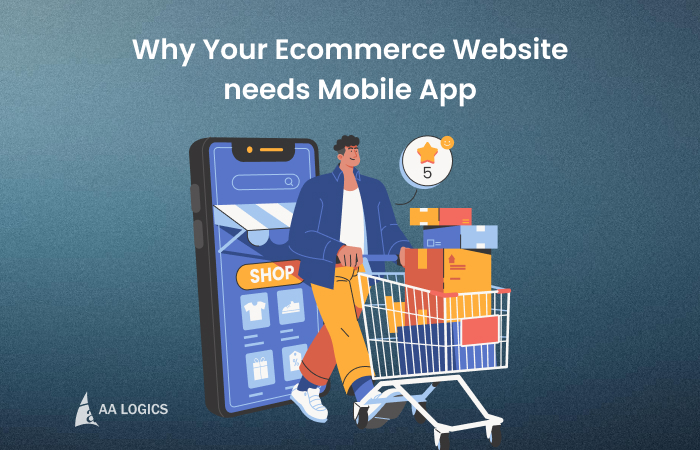 Why Your Ecommerce Website Needs Mobile App